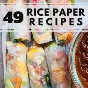 49 Ways To Wrap It Up: Rice Paper Recipes For Every Taste – Stretch Recipes